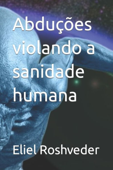 Abduï¿½ï¿½es violando a sanidade humana by Eliel Roshveder, Paperback ...