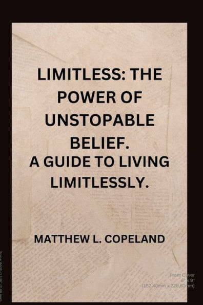 LIMITLESS: THE POWER OF UNSTOPPABLE BELIEF.: A GUIDE TO LIVING ...