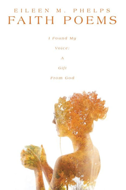 Faith Poems: I Found My Voice: A Gift From God by Eileen M. Phelps ...