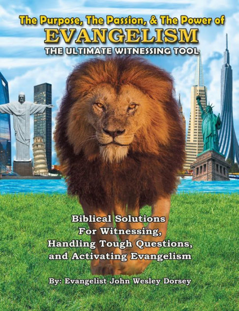 The Purpose, The Passion, & The Power of Evangelism: The Ultimate ...