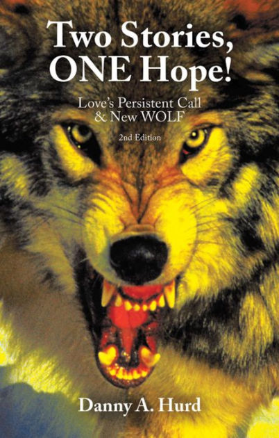 Two Stories, ONE Hope!: Love's Persistent Call & New WOLF by Danny A ...