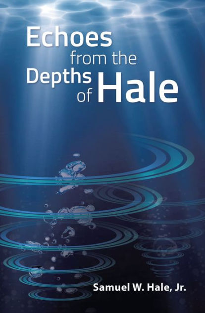 Echoes from the Depths of Hale by Samuel W Hale Jr, Paperback | Barnes ...