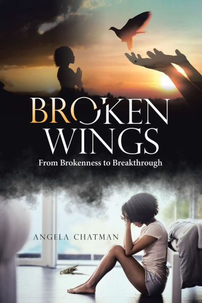Broken Wings: From Brokenness to Breakthrough by Angela Chatman ...