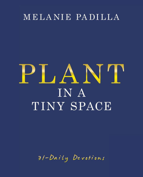Plant in A Tiny Space: 31-Daily Devotions by Melanie Padilla, Paperback | Barnes & Noble®