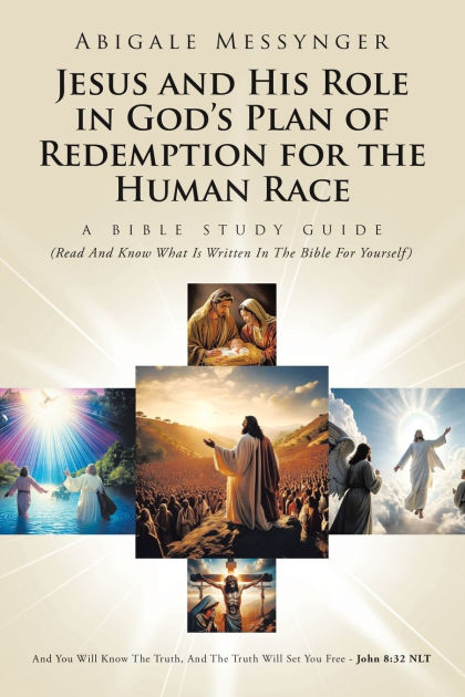 Jesus and His Role in God's Plan of Redemption for the Human Race: A ...
