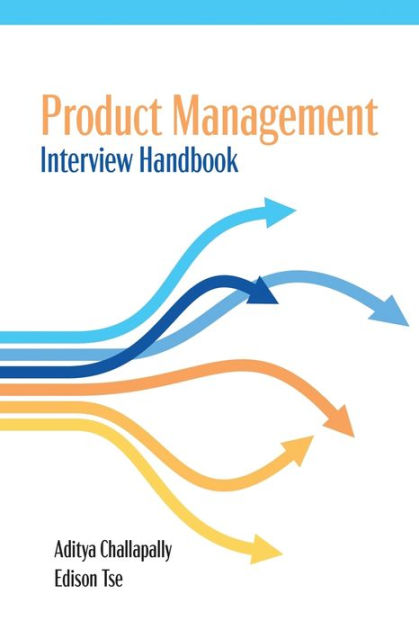Product Management Interview Handbook by Edison Tse, Aditya Challapally ...