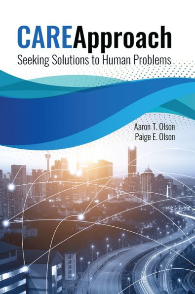 Care Approach: Seeking Solutions to Human Problems by Aaron T. Olson ...