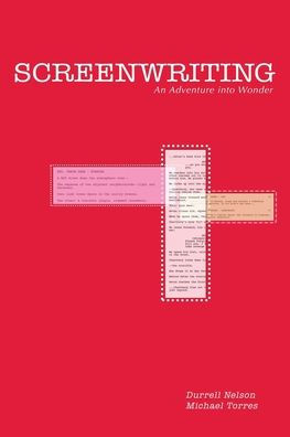 Screenwriting: An Adventure into Wonder by Durrell Nelson, Michael ...