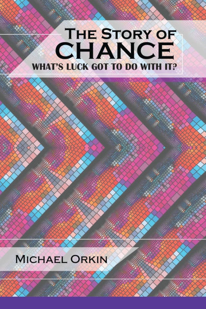 The Story of Chance: What's Luck got to do with it? by Michael Orkin ...