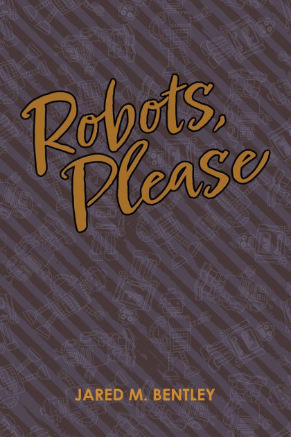 Robots, Please by Jared M. Bentley, Paperback | Barnes & Noble®