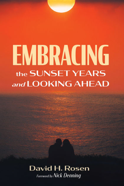 Embracing the Sunset Years and Looking Ahead by David H. Rosen | eBook ...
