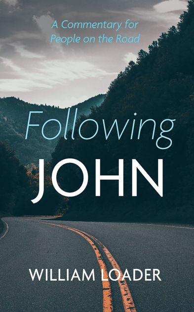Following John: A Commentary for People on the Road by William Loader ...