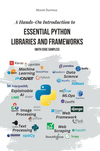 A Hands-On Introduction to Essential Python Libraries and Frameworks ...