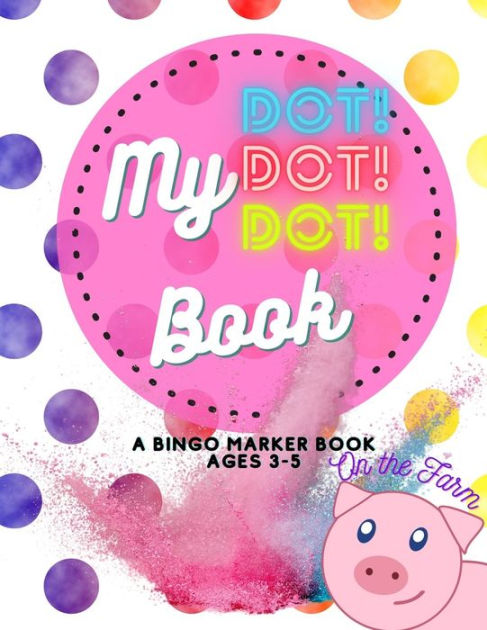 My Dot Dot Dot Coloring Dab Marker Book On the Farm Ages 3-5 by Julia M ...