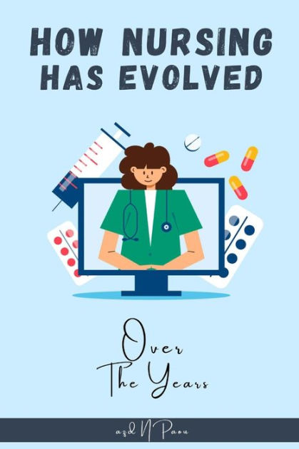 How Nursing Has Evolved Over the Years by azd NPaou, Paperback | Barnes ...