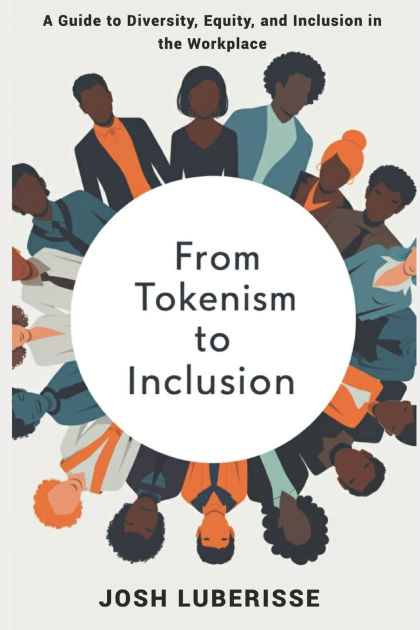From Tokenism to Inclusion: A Guide to Diversity, Equity, and Inclusion ...
