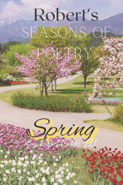 Robert's Seasons of Poetry: Spring: Poems for those that want to evolve ...