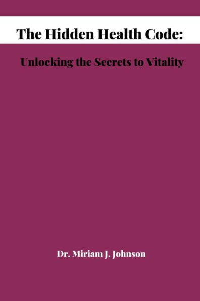 The Hidden Health Code: Unlocking the Secrets to Vitality by Dr. Miriam ...