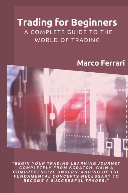 Trading for Beginners: A complete guide to the world of trading by ...