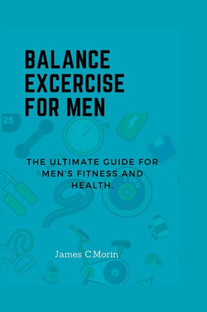 BALANCE EXERCISE FOR MEN: The Ultimate Guide for Men's Fitness and ...