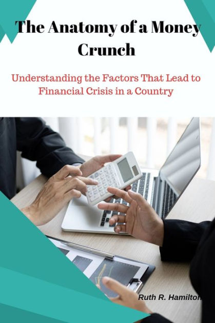 The Anatomy of a Money Crunch: Understanding the Factors That Lead to ...