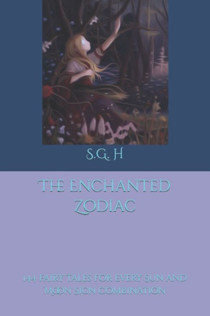 The Enchanted Zodiac: 144 Fairy Tales for Every Sun and Moon Sign ...
