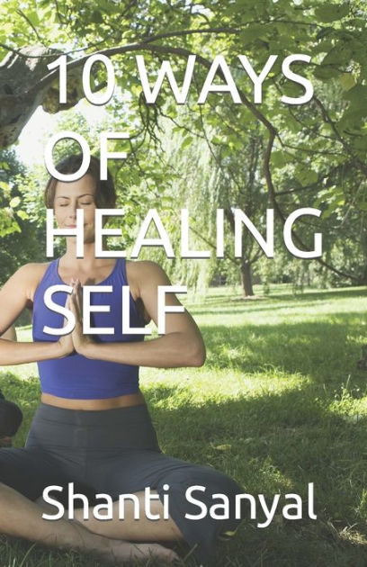 10 WAYS OF HEALING SELF by Shanti Sanyal, Paperback | Barnes & Noble®