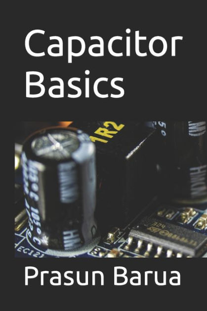 Capacitor Basics by Prasun Barua, Paperback | Barnes & Noble®