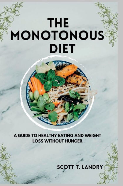 The Monotonous Diet: A Guide to Healthy Eating and Weight Loss Without ...