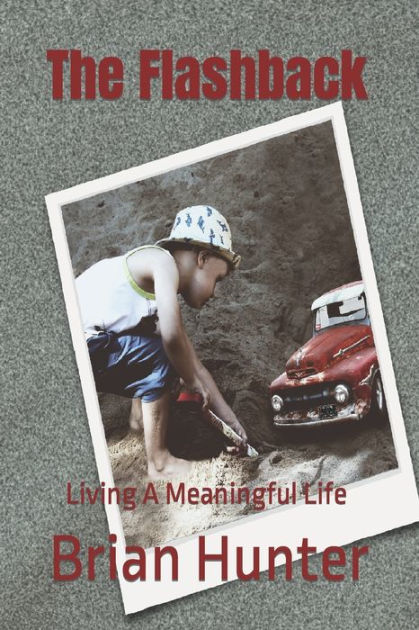The Flashback: Living A Meaningful Life by Brian Hunter, Paperback ...