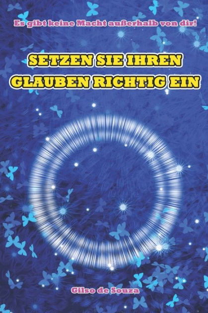 SETZEN SIE IHREN GLAUBEN RICHTIG EIN by Gilso de Souza, Paperback ...