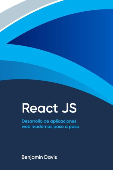 React JS: Desarrollo de aplicaciones web modernas paso a paso by Benjamin Davis, Paperback ...