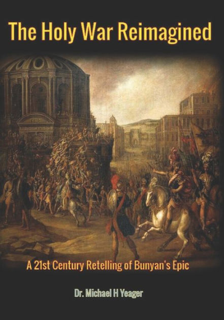 The Holy War Reimagined: A 21st Century Retelling of Bunyan's Epic by ...