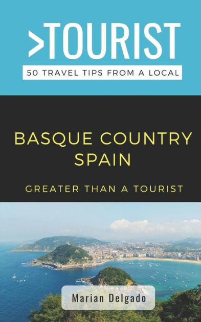 GREATER THAN A TOURIST- THE BASQUE COUNTRY SPAIN: 50 Travel Tips from a ...