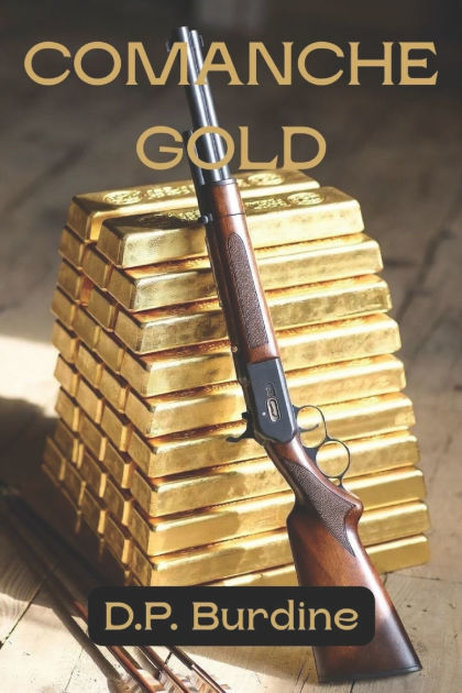 COMANCHE GOLD by D.P. Burdine, Paperback | Barnes & Noble®