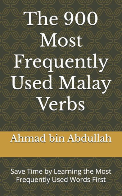 The 900 Most Frequently Used Malay Verbs: Save Time by Learning the ...