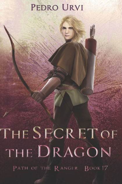 The Secret of the Dragon: (Path of the Ranger Book 17) by Pedro Urvi ...
