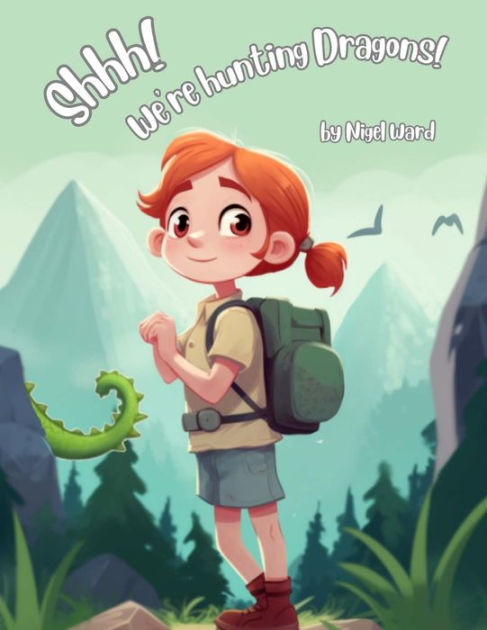 Shhh! We're hunting Dragons! by Nigel Ward, Paperback | Barnes & Noble®