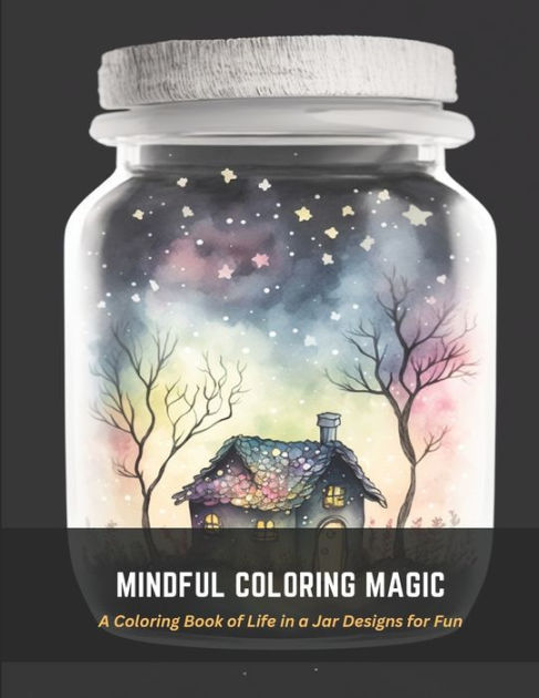 Mindful Coloring Magic: A Coloring Book of Life in a Jar Designs for ...
