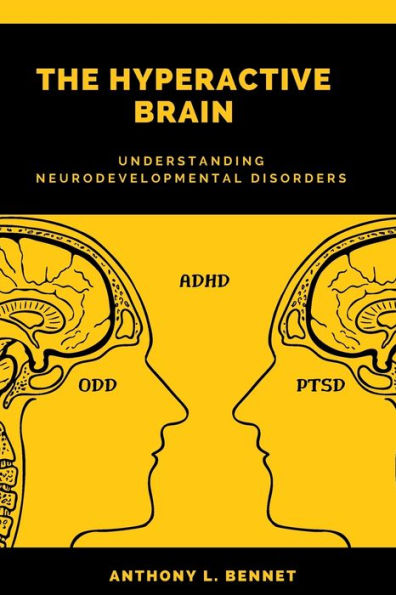 The Hyperactive Brain: Understanding Neurodevelopmental Disorders (A Comprehensive Guide) by ...