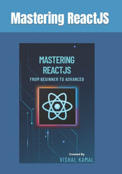 Mastering Reactjs From Beginner To Advanced By Vishal Kamal Paperback Barnes And Noble®