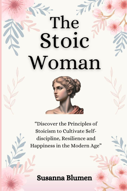 The Stoic Woman: Finding Inner Strength to Live a Fulfilling Life by ...