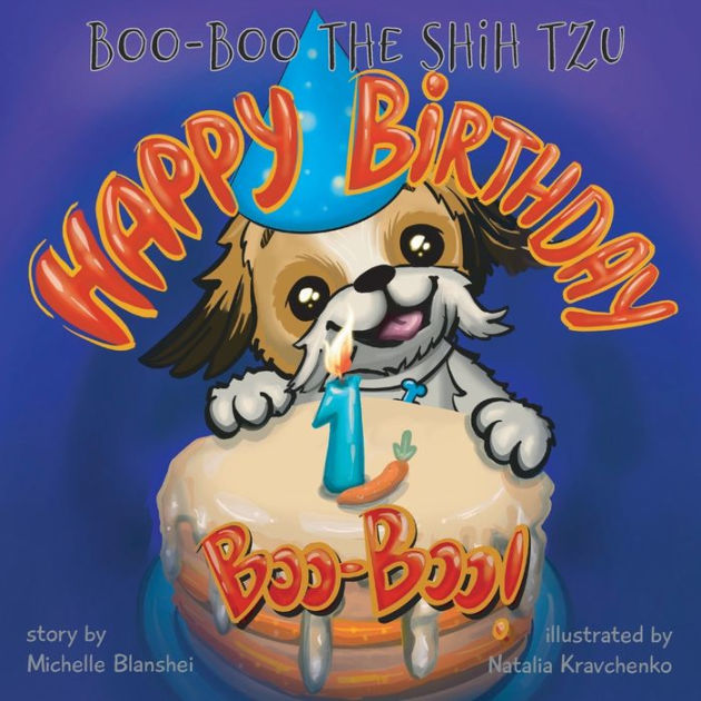 Boo-Boo the Shih Tzu: Happy Birthday Boo-Boo by Michelle Blanshei ...