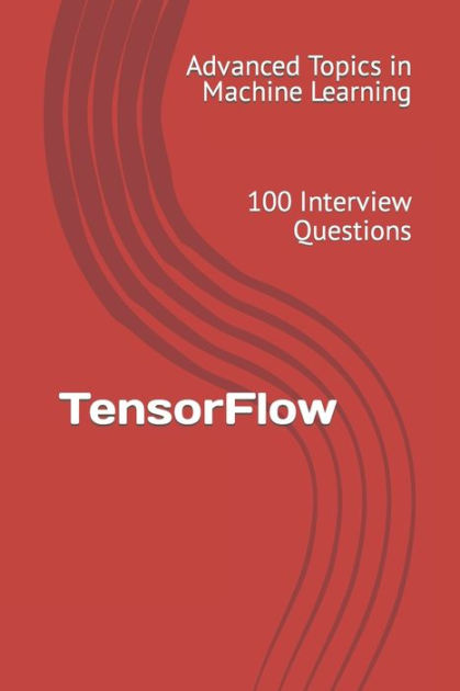 TensorFlow: 100 Interview Questions by X.Y. Wang, Paperback | Barnes ...