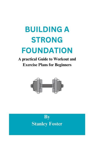 Building a strong foundation: A practical guide to workout and exercise ...