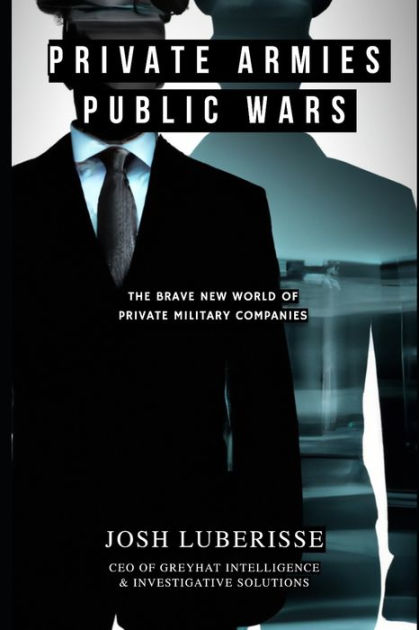 Private Armies, Public Wars: The Brave New World of Private Military ...