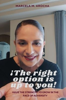 The right option is up to you: Have the strength to grow in the face of ...