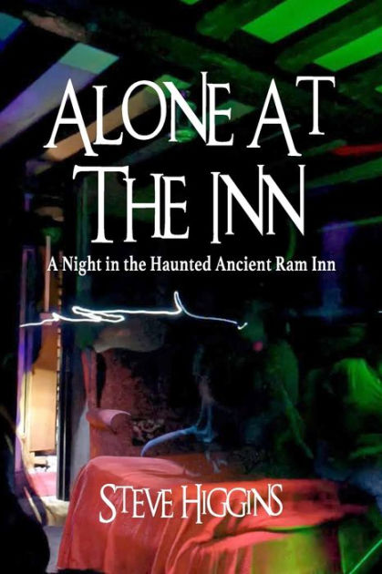 Alone At The Inn: A Night in the Haunted Ancient Ram Inn by Steve ...