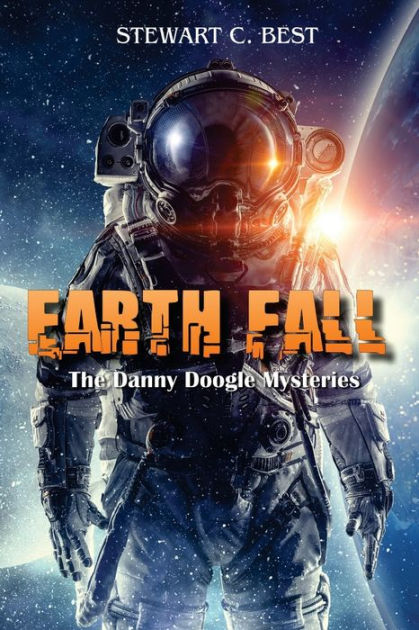 Earth Fall: The Danny Doogle Mysteries - Volume One by Stewart C. Best ...