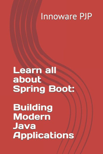 Learn all about Spring Boot: Building Modern Java Applications by Innoware PJP, Paperback ...